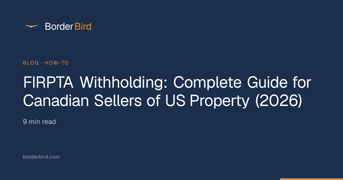 FIRPTA Withholding: Complete Guide for Canadian Sellers 2026 | BorderBird